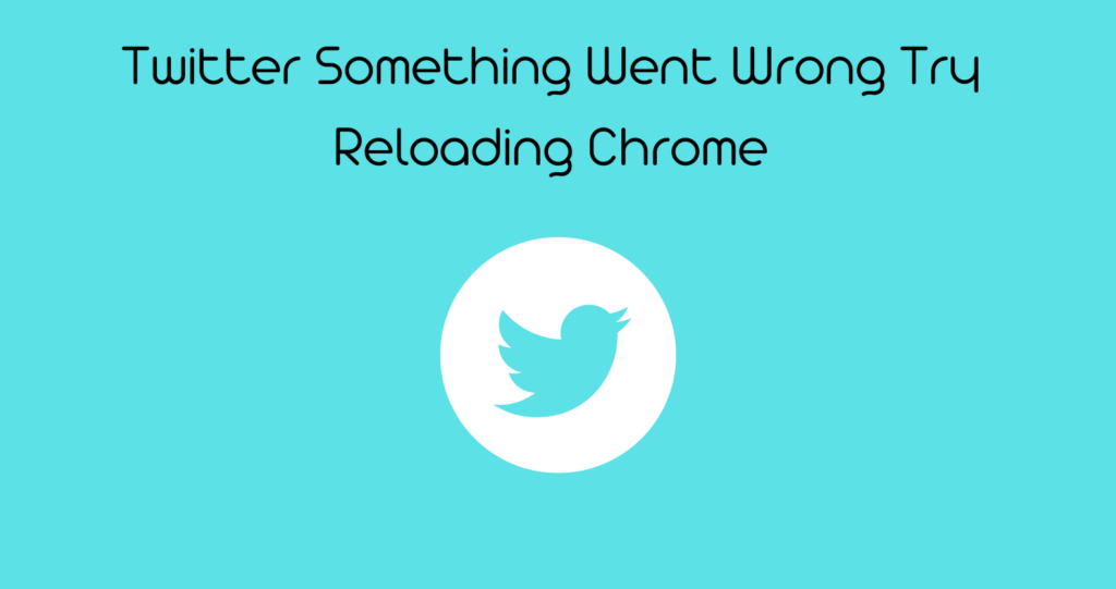 Twitter Something Went Wrong Try Reloading Chrome – Issue Resolved - Rav.ai