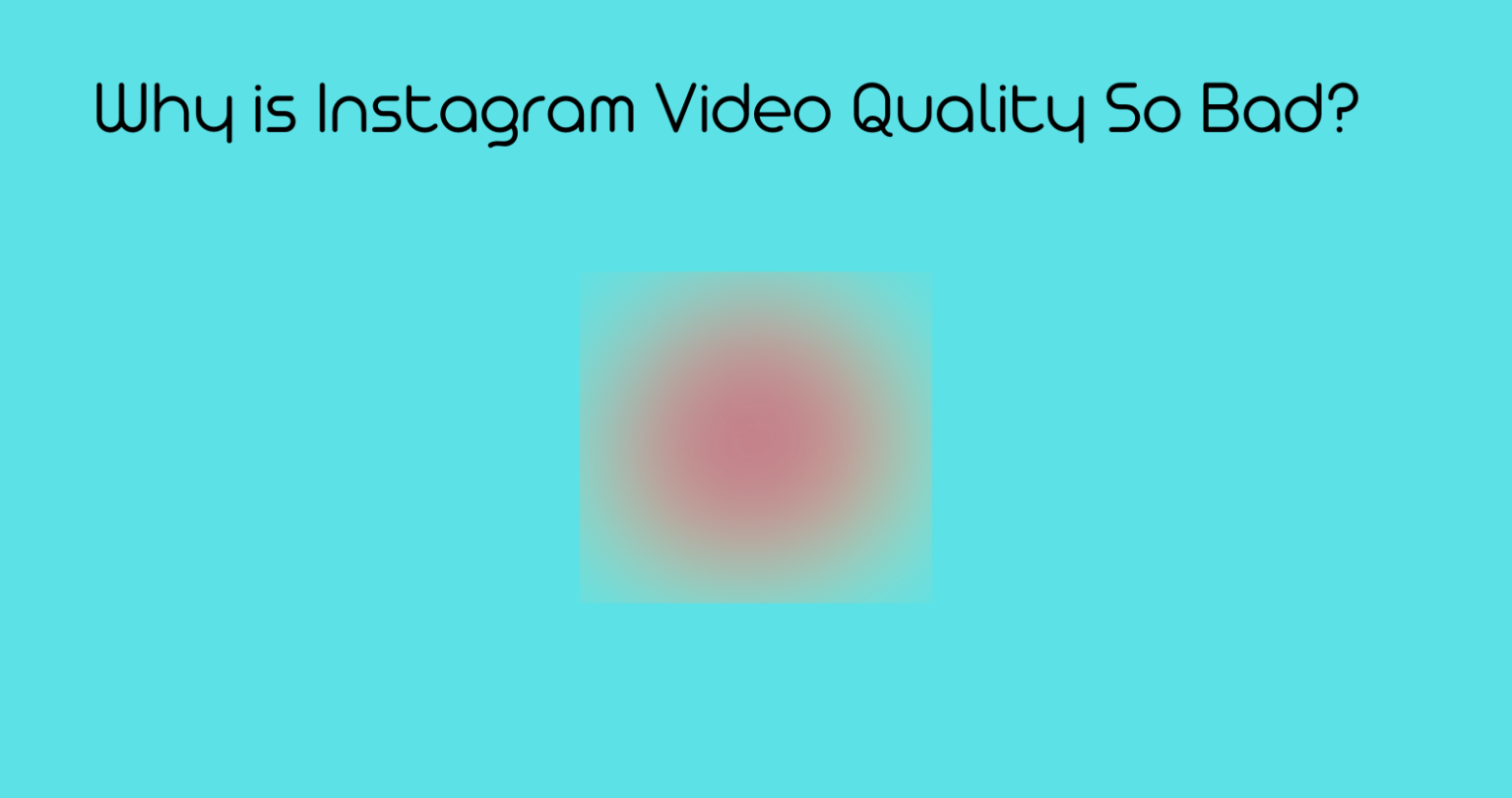 Why is Instagram Video Quality So Bad? - Rav.ai