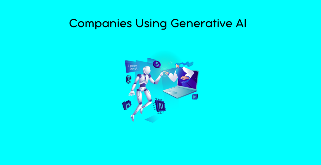 Top Companies Using Generative AI and Leading The Frontier Of ...