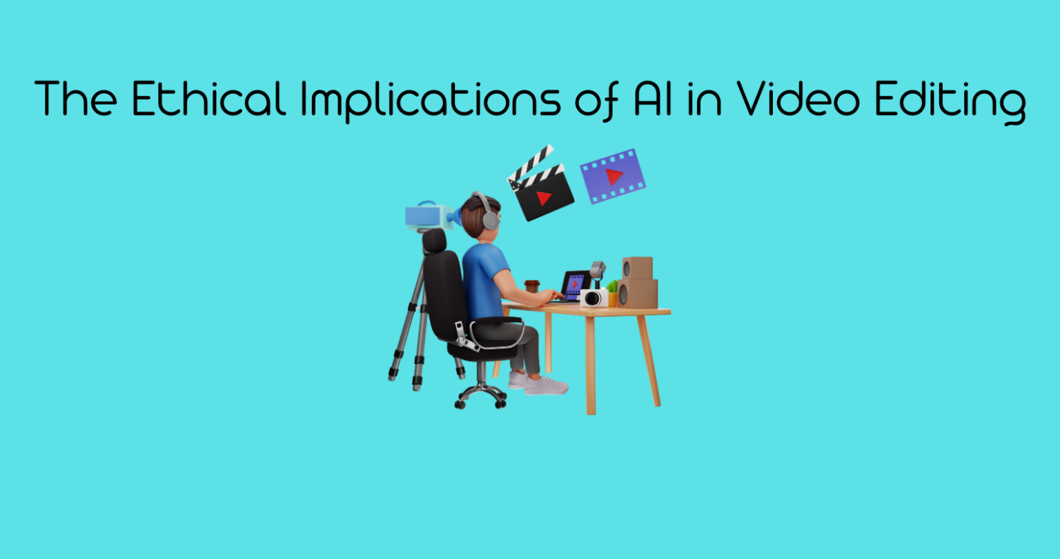 The Ethical Implications of AI in Video Editing: Navigating Challenges ...