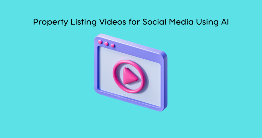 How to Create Property Listing Videos for Social Media Using AI - Rav.ai